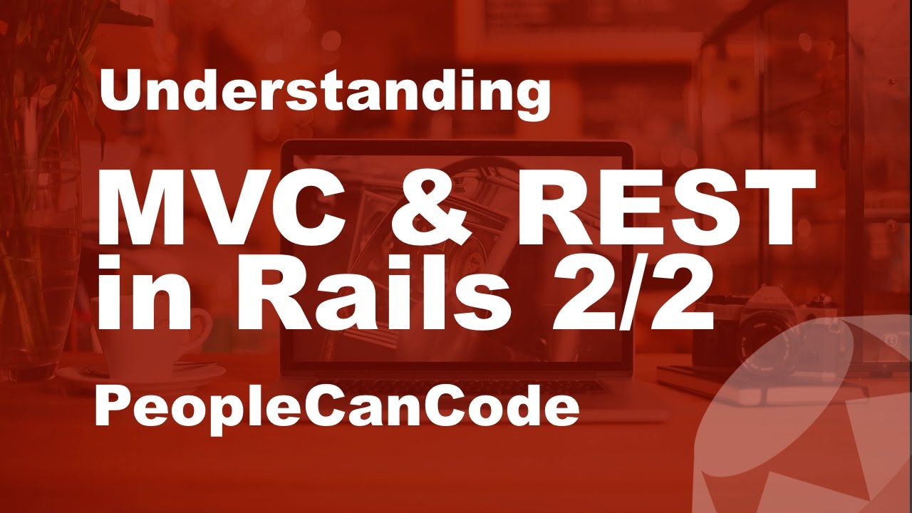Understanding MVC and REST in Ruby on Rails 2/2 - YouTube