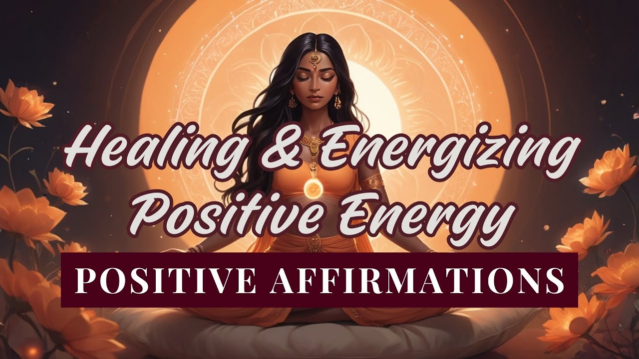 Healing & Energizing Positive Affirmations for Positive Energy | I AM ...