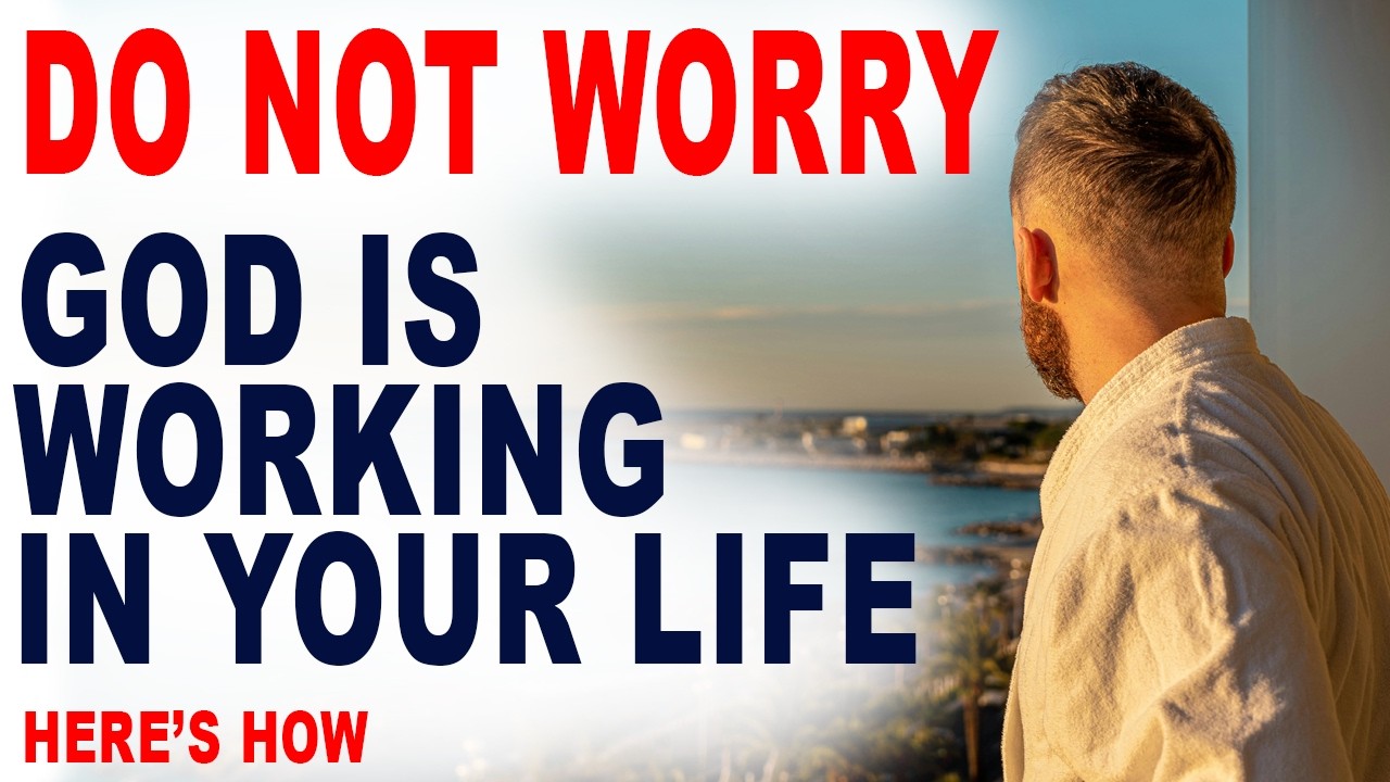 Do Not Worry- God is Working in Your Life. Here’s How (Christian ...