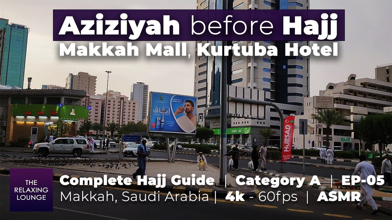 Complete Hajj Guide EP5: Aziziyah before Hajj, Makkah Mall, Kurtaba ...