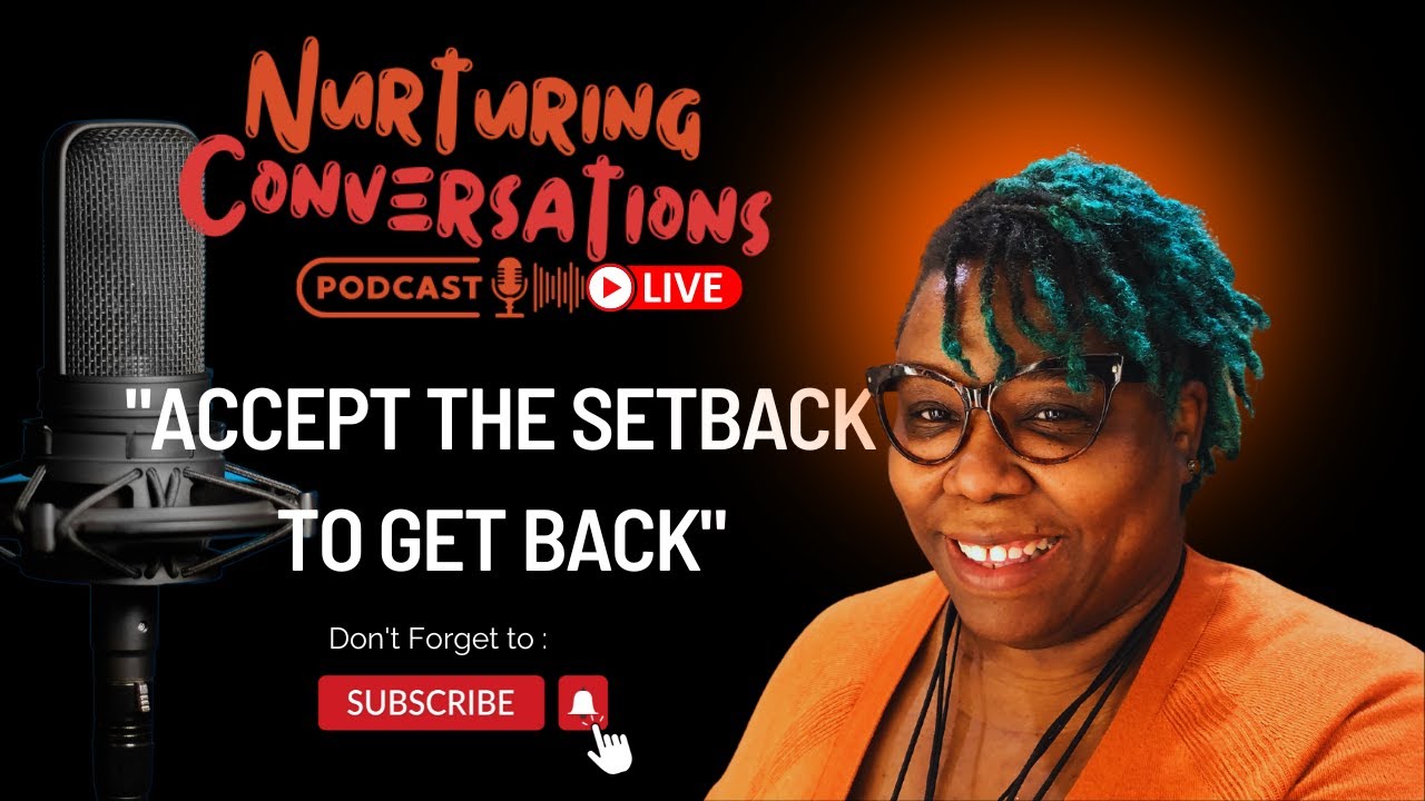 Nurturing Conversations: Accept The Setback To Get Back - YouTube