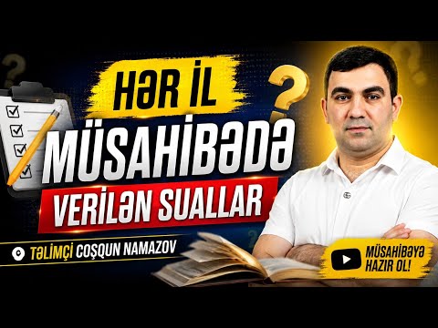 HƏR İL MÜSAHİBƏDƏ VERİLƏN SUALLAR. Təlimçi Coşqun Namazov (051-580-94-28)
