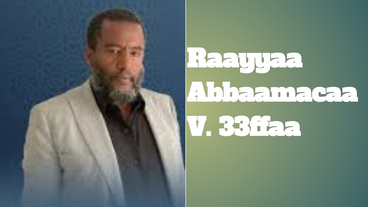 Raayyaa Abbaamacaa 33ffaa gutuu isaa - YouTube
