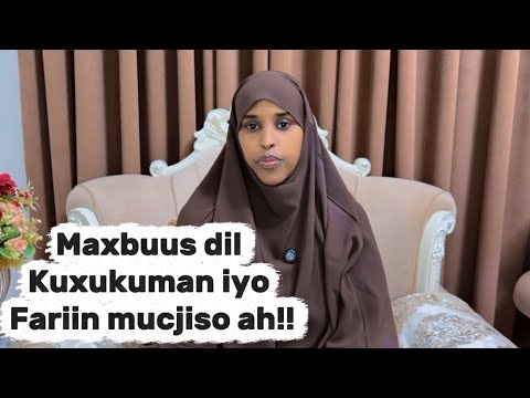 MAXBUUS DIL KUXUKUMAN IYO FARIIN MUCJISO AH!@sawdamqaalib 