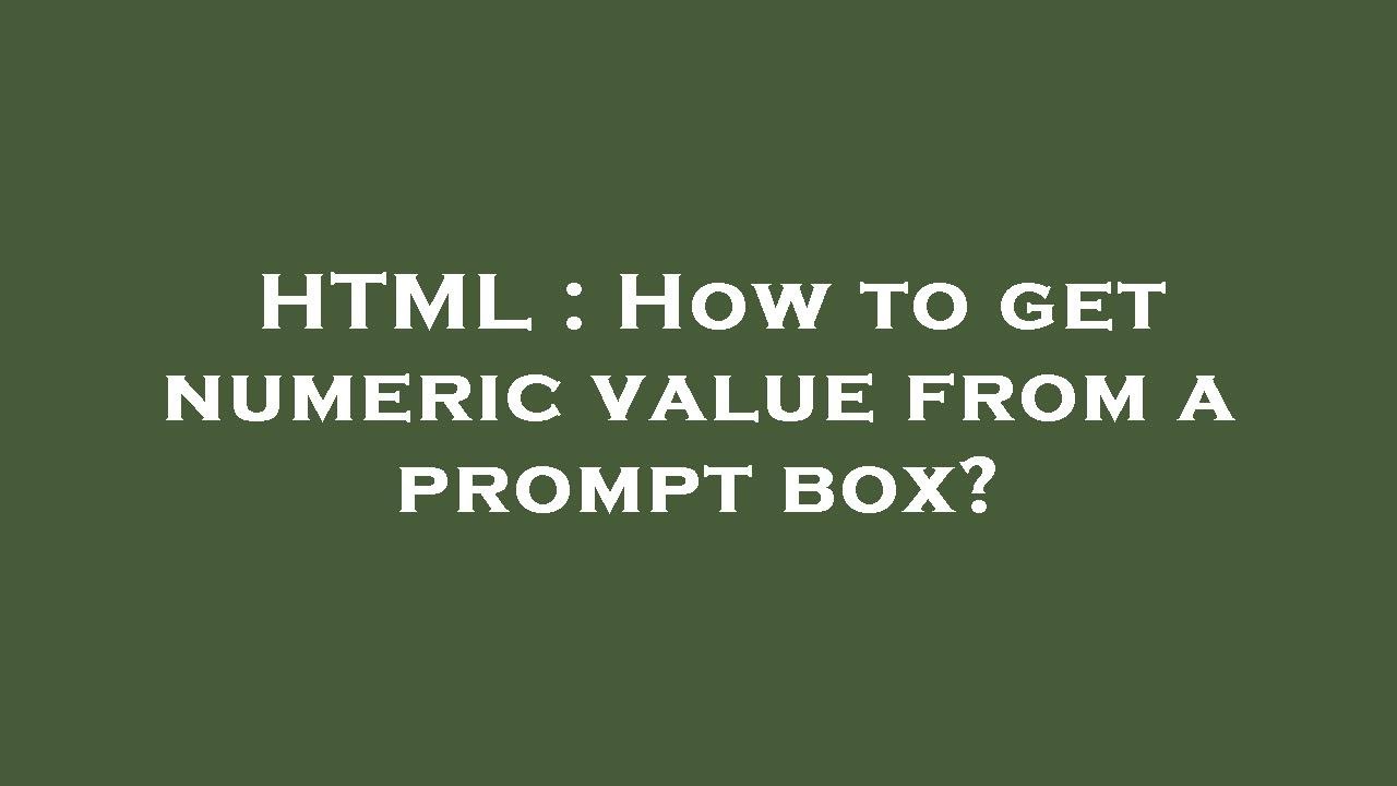 HTML How To Get Numeric Value From A Prompt Box YouTube HTML How To Get Numeric Value From A Prompt Box YouTube