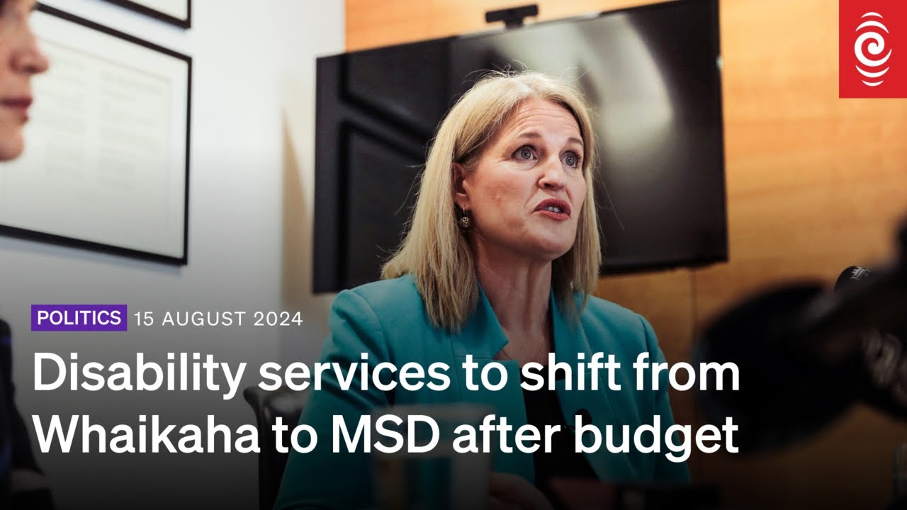 Disability services to shift from Whaikaha to MSD after budget | 15 ...