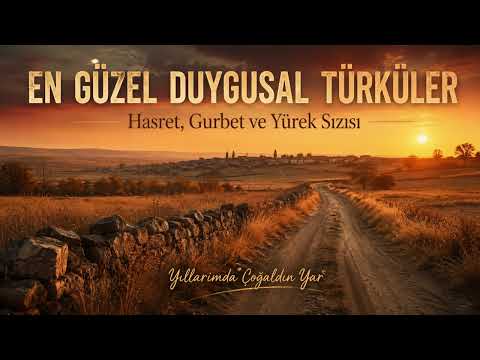En Güzel Duygusal Türküler | Yıllarımda Çoğaldın Yar • Hasret, Gurbet ve Yarım Kalan Sevdalar