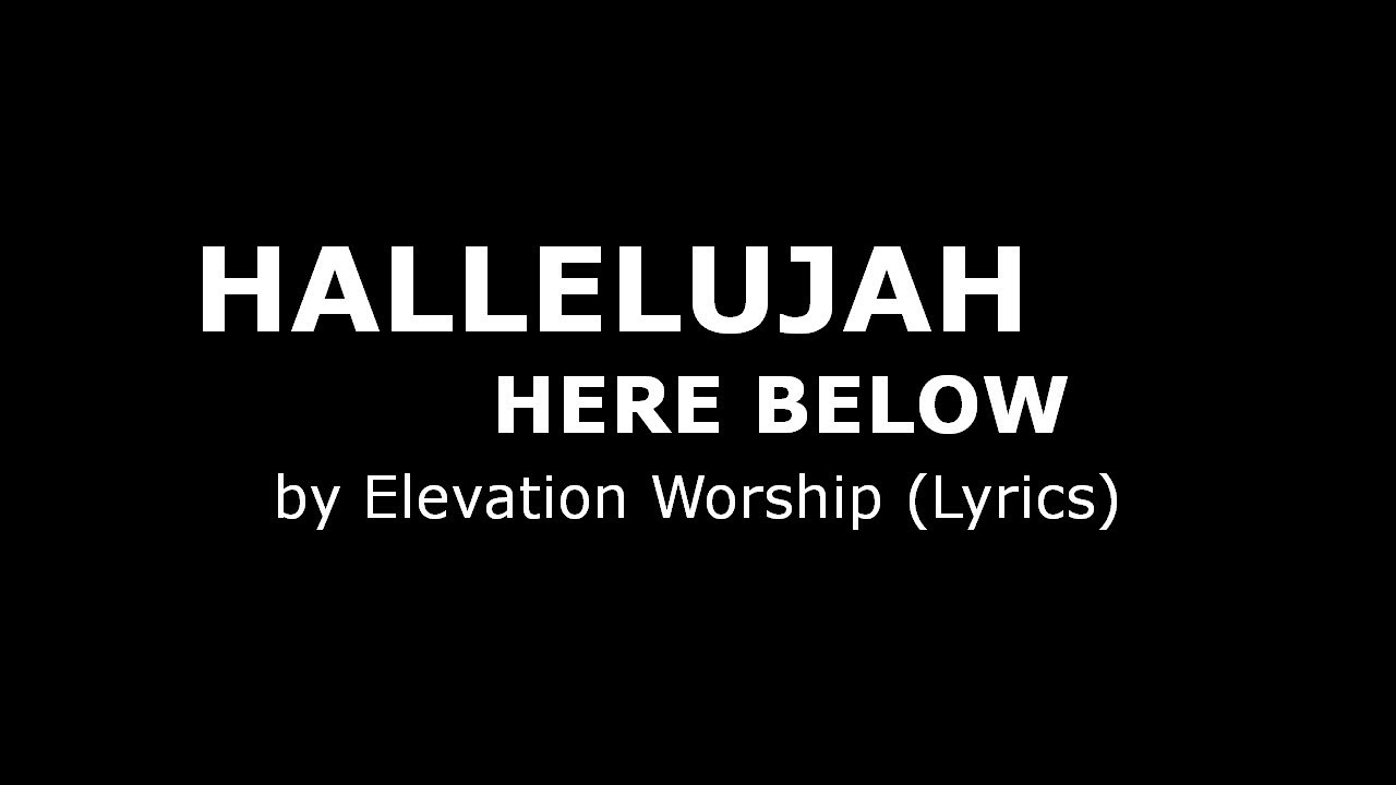 Elevation Worship - Hallelujah Here Below Lyrics - YouTube