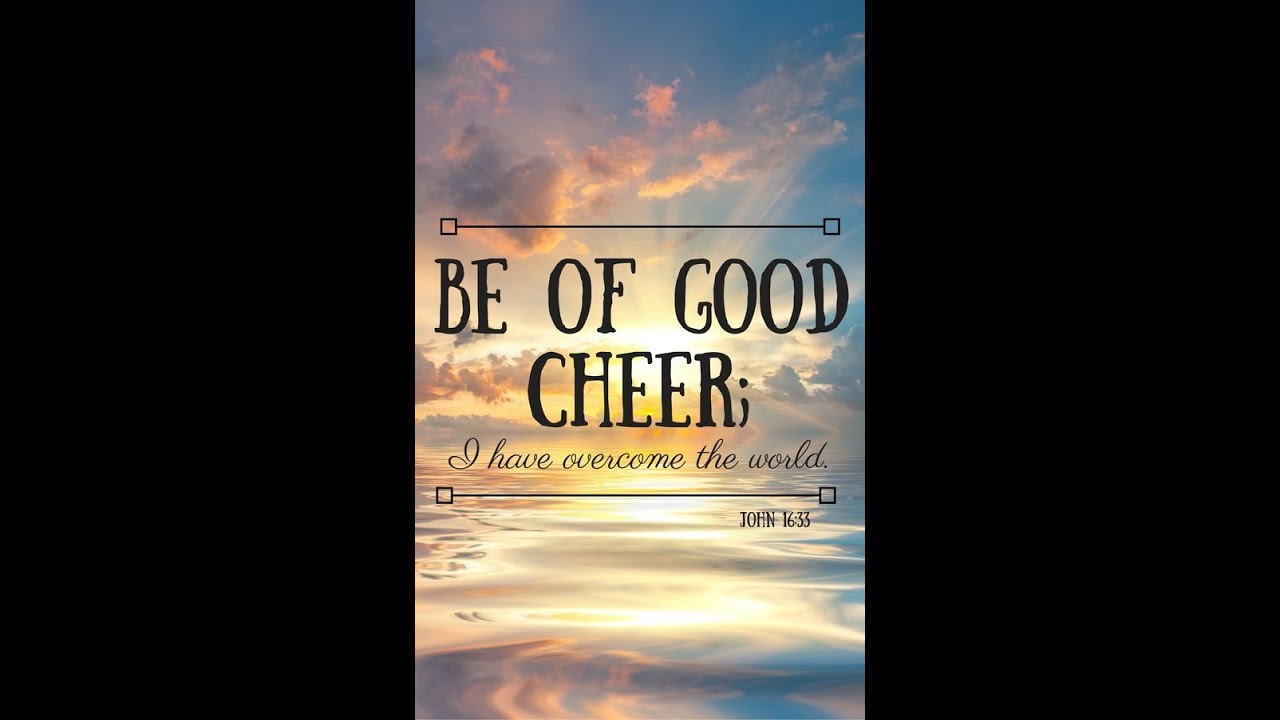 Be of Good Cheer - YouTube