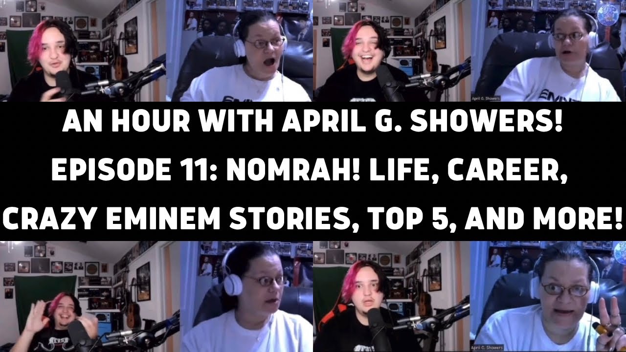 AN HOUR WITH APRIL G SHOWERS! EPISODE 11: NOMRAH! LIFE, CAREER, CRAZY ...