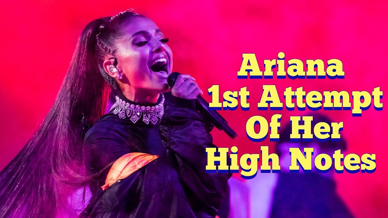 (Vocal Showcase) Ariana grande: Ariana 1st Attempt Of Her High Notes ...