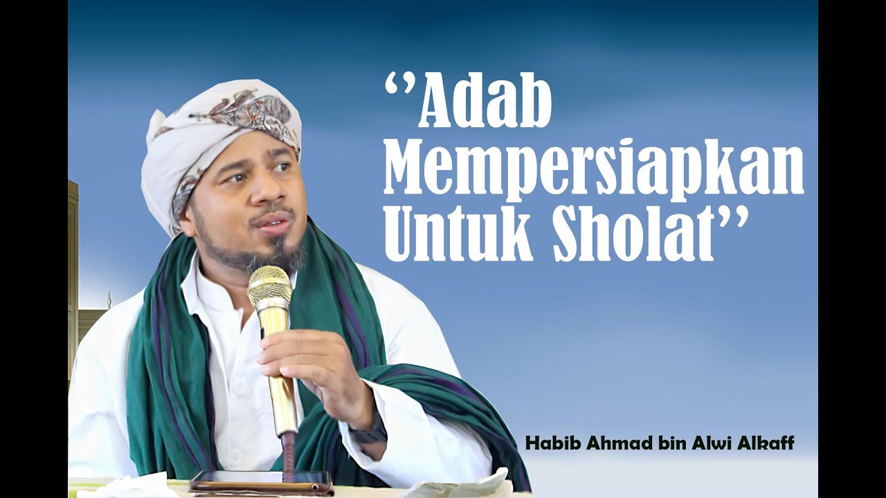 Adab Mempersiapkan Untuk Sholat | Al Habib Ahmad bin Alwi Alkaff - YouTube