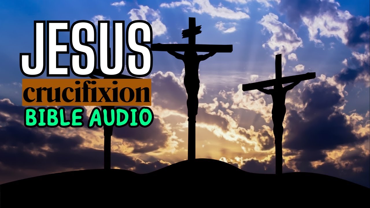 The Crucifixion of Jesus | Powerful Bible Audio Narration - YouTube