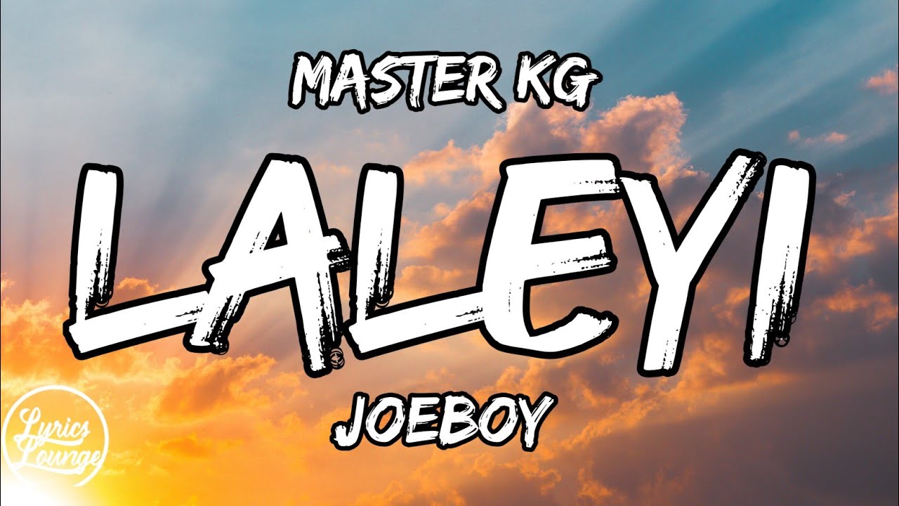 Master KG ft Joeboy -Laleyi( lyrics video) - YouTube