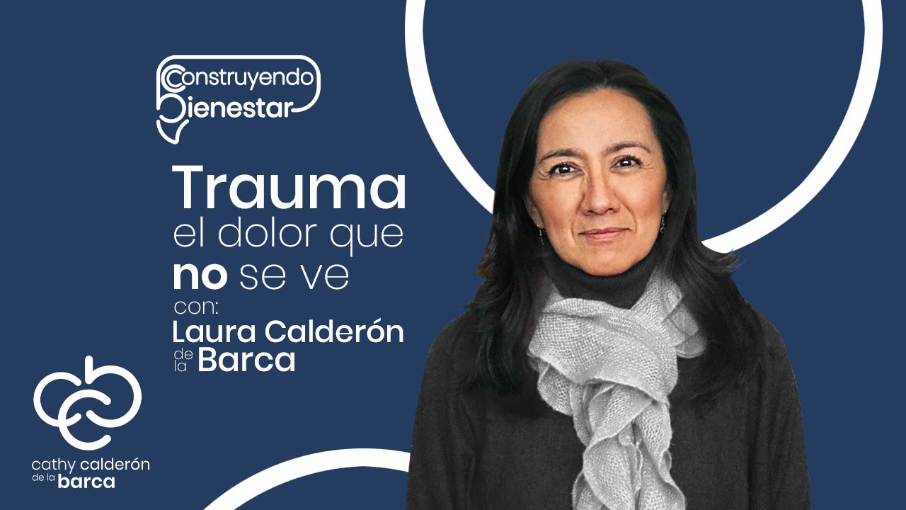 TRAUMA, EL DOLOR QUE NO SE VE | LAURA CALDERÓN DE LA BARCA | PODCAST ...