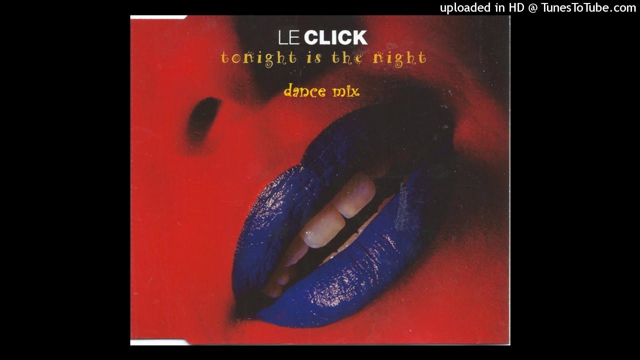 Le Click - Tonight Is The Night (Dance Mix) - YouTube