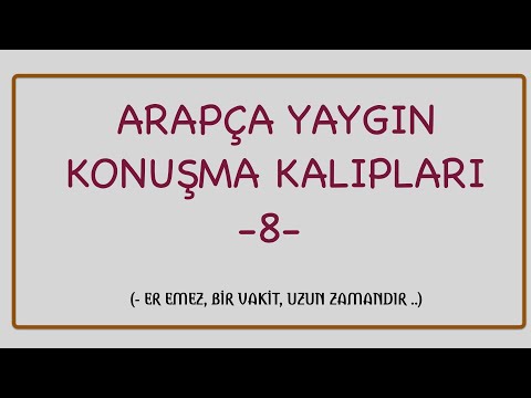 ARAPÇA YAYGIN KONUŞMA KALIPLARI 8 ( - ER EMEZ, BİR VAKİT, UZUN ZAMANDIR)