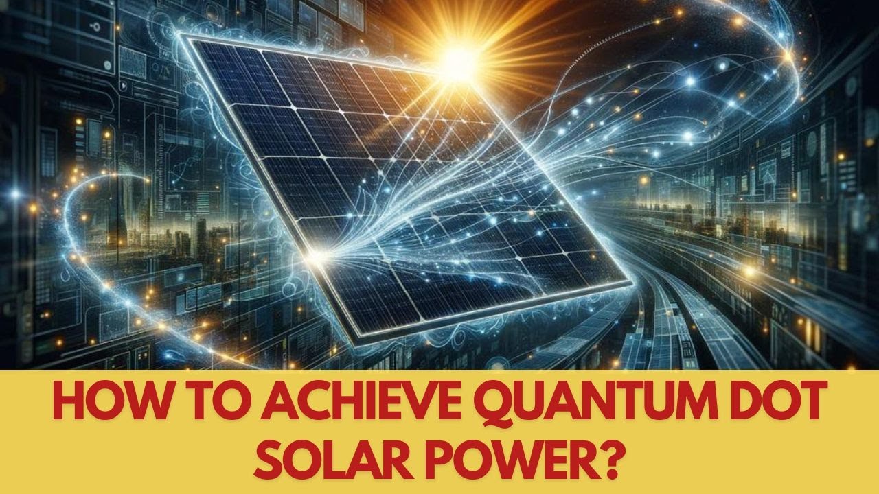 How to achieve quantum dot solar power? - YouTube