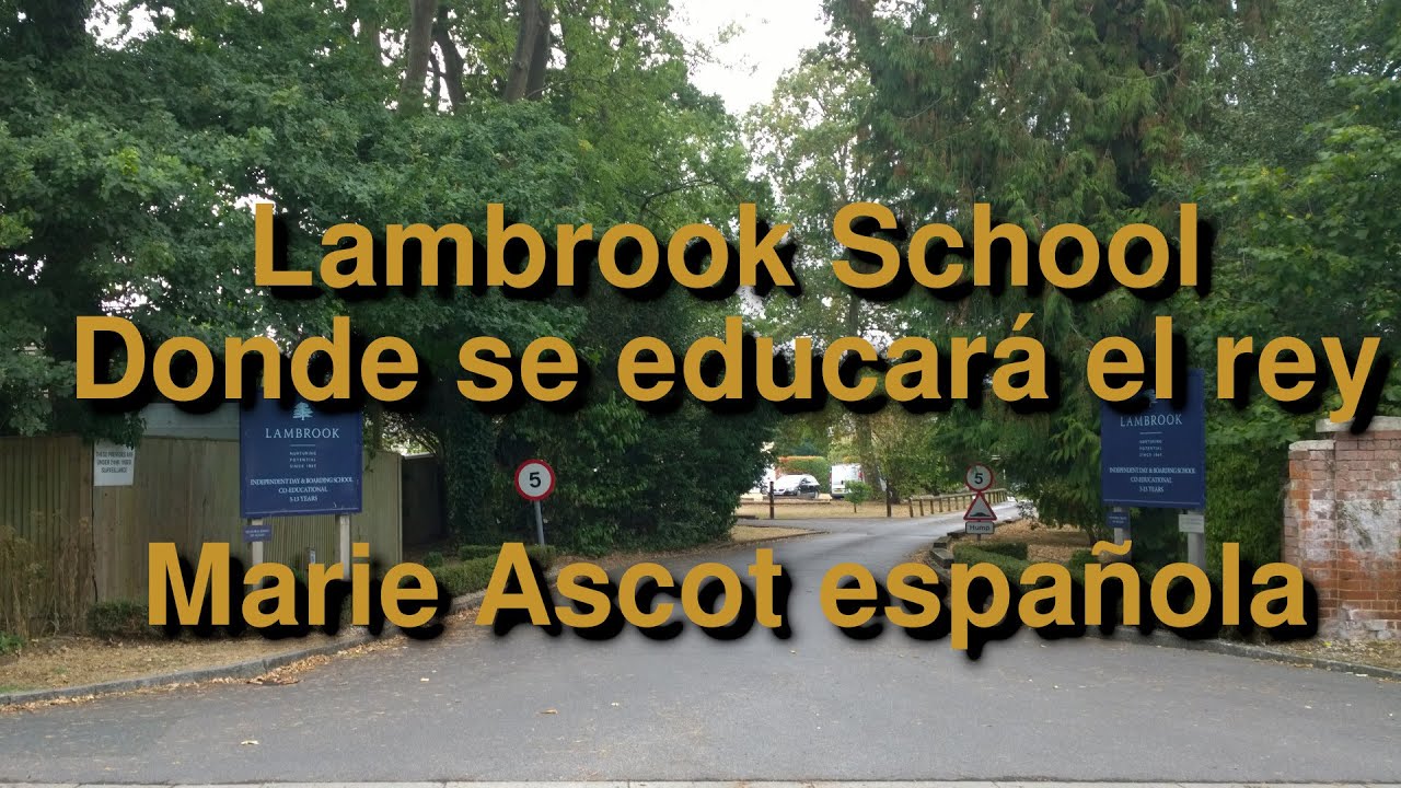 Lambrook School Donde se educará el rey Marie Ascot española - YouTube