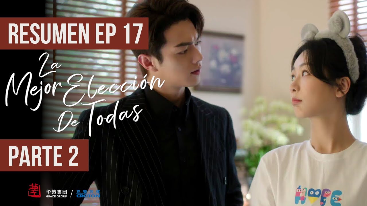 RESUMEN EP 17 PARTE 2 Drama: La Mejor Elección De Todas - Best Choice ...