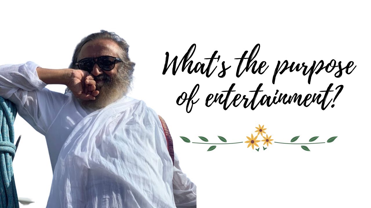 What's the purpose of entertainment? @gurudev - YouTube