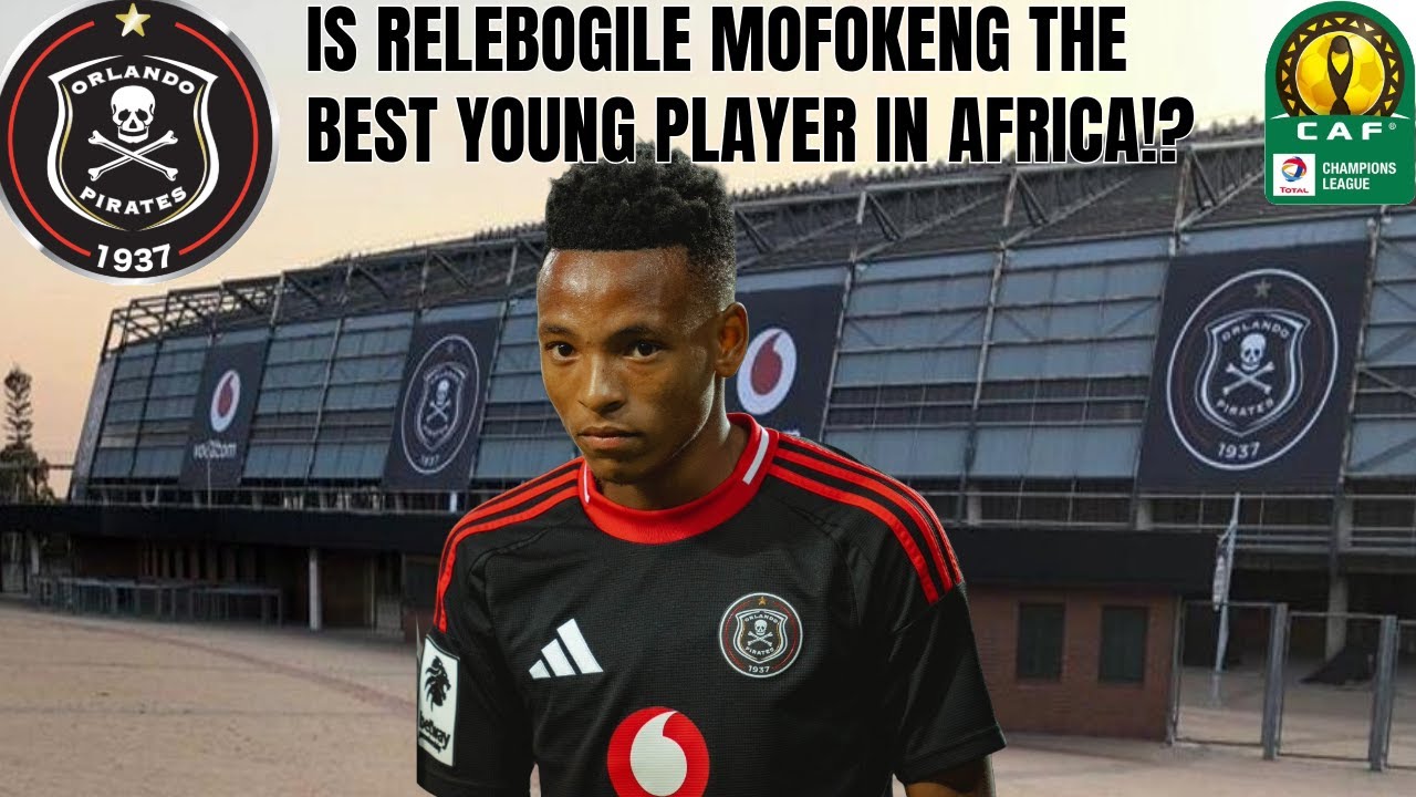 Is Relebogile Mofokeng the best youngster in Africa? Orlando pirates ...