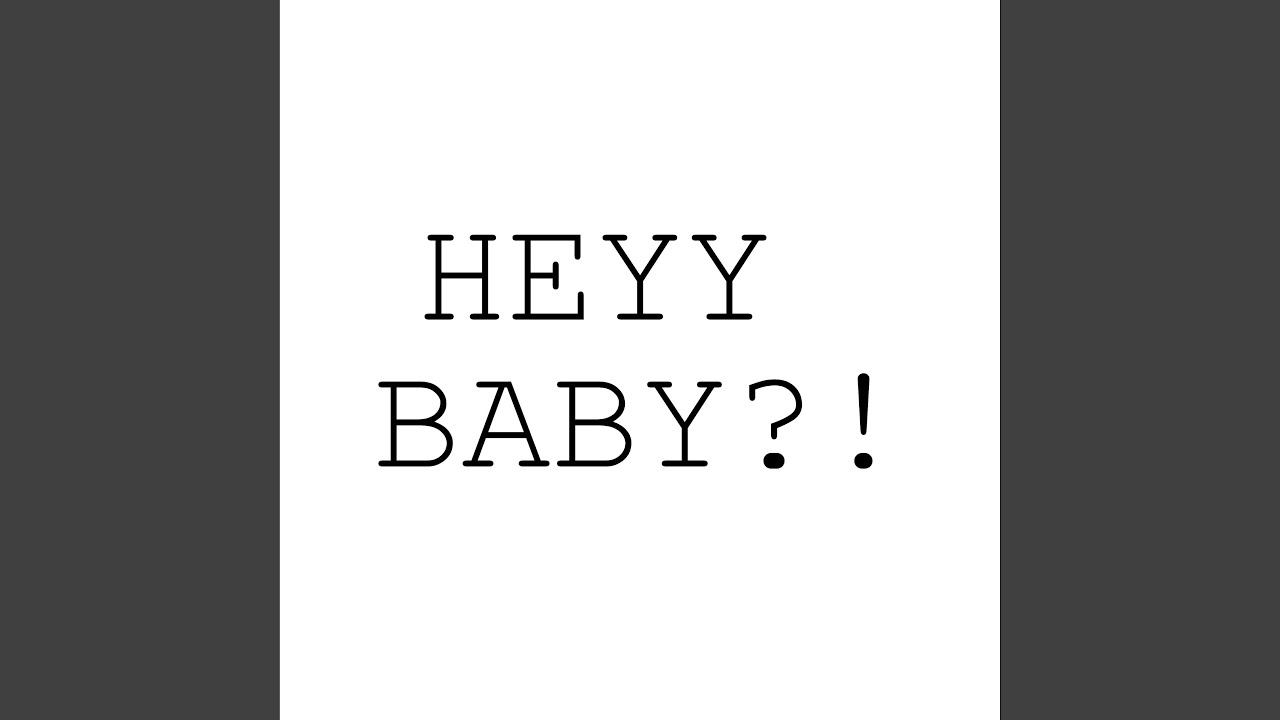 Heyy Baby?! - YouTube