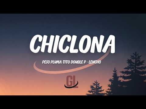 Chiclona - Peso Pluma, Tito Double P & LENCHO | Letra / Lyrics