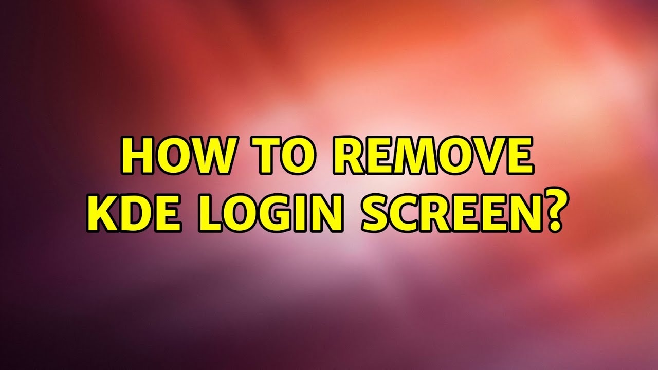How to Remove KDE Login Screen? (2 Solutions!!) - YouTube