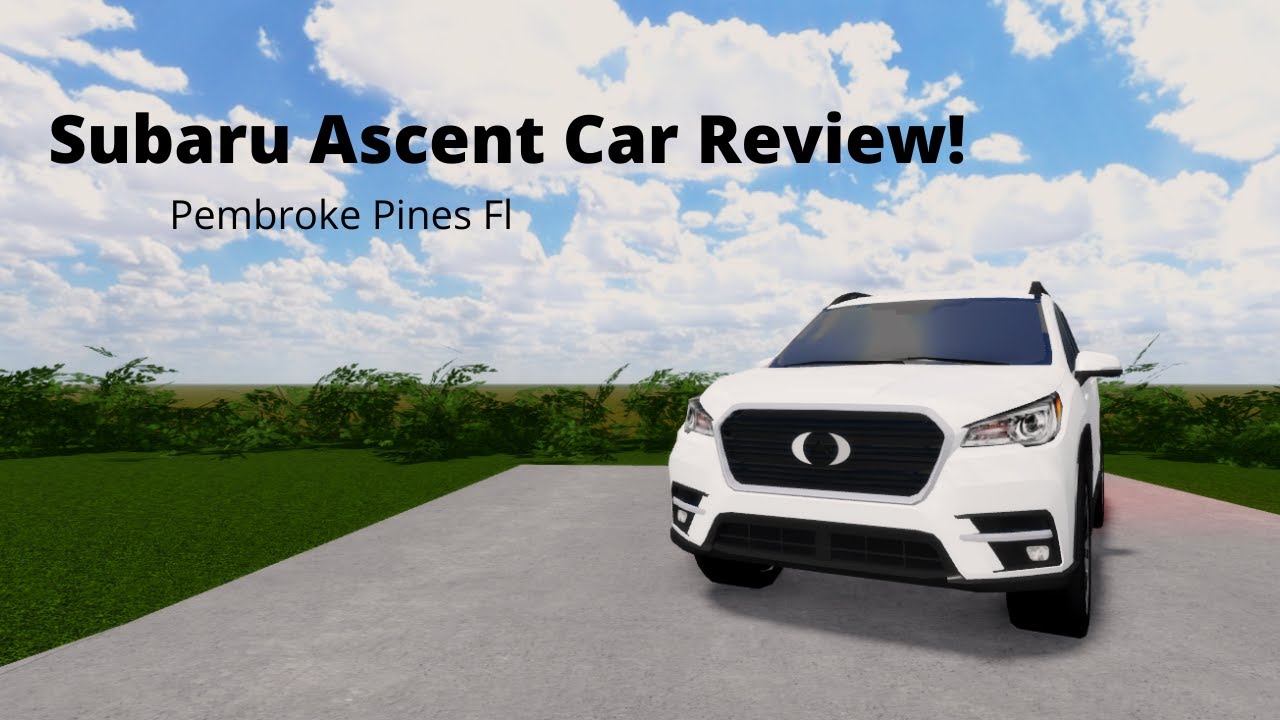Subaru Ascent Car Review Pembroke Pines FL Roblox - YouTube