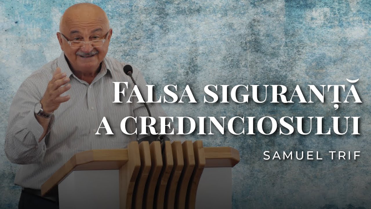 Samuel Trif - Falsa siguranță a credinciosului - YouTube