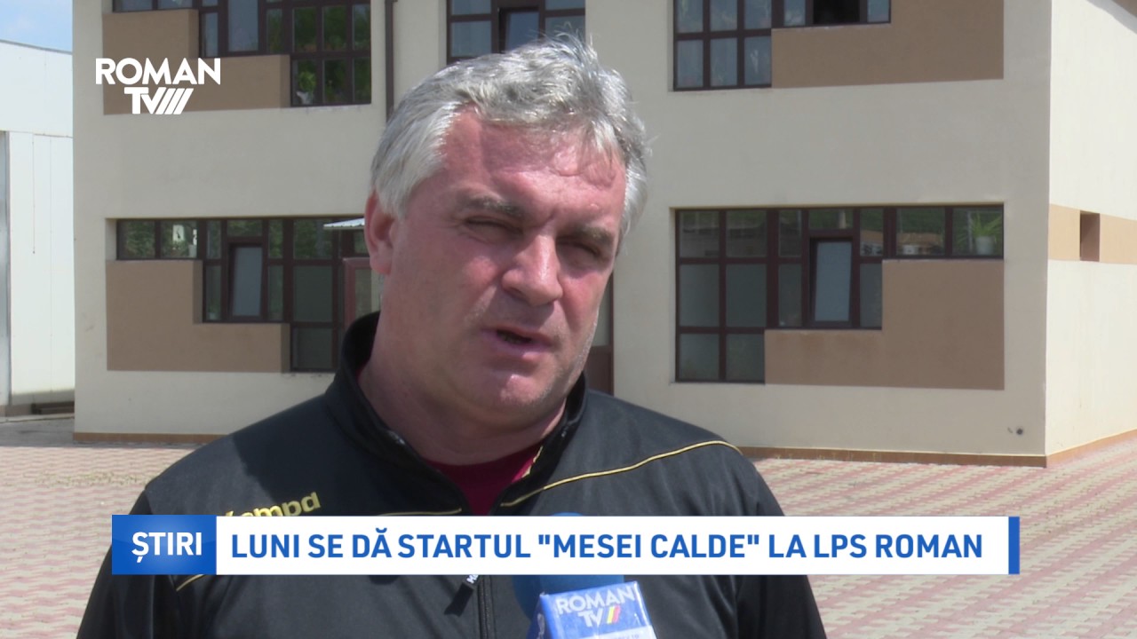 Luni se dă startul “mesei calde” la LPS Roman - YouTube