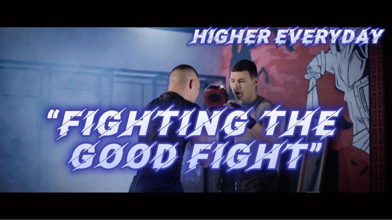 FIGHTING THE GOOD FIGHT | Higher Everyday - YouTube