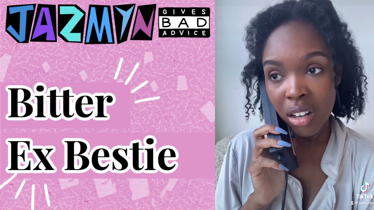 Jazmyn Gives Bad Advice: Bitter Ex Bestie - YouTube