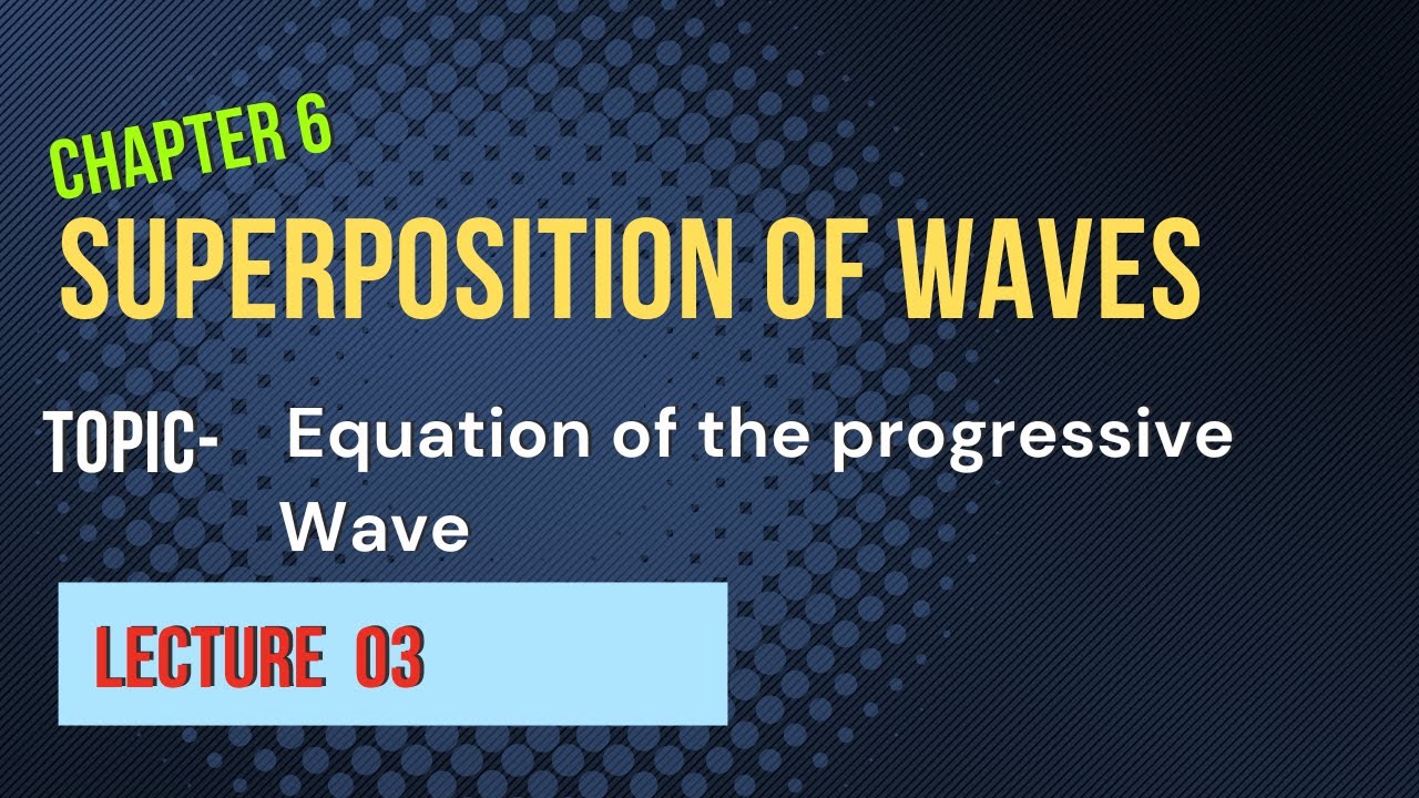 Class 12th , L 3, chapter 6, Superposition of waves: Equation of the ...