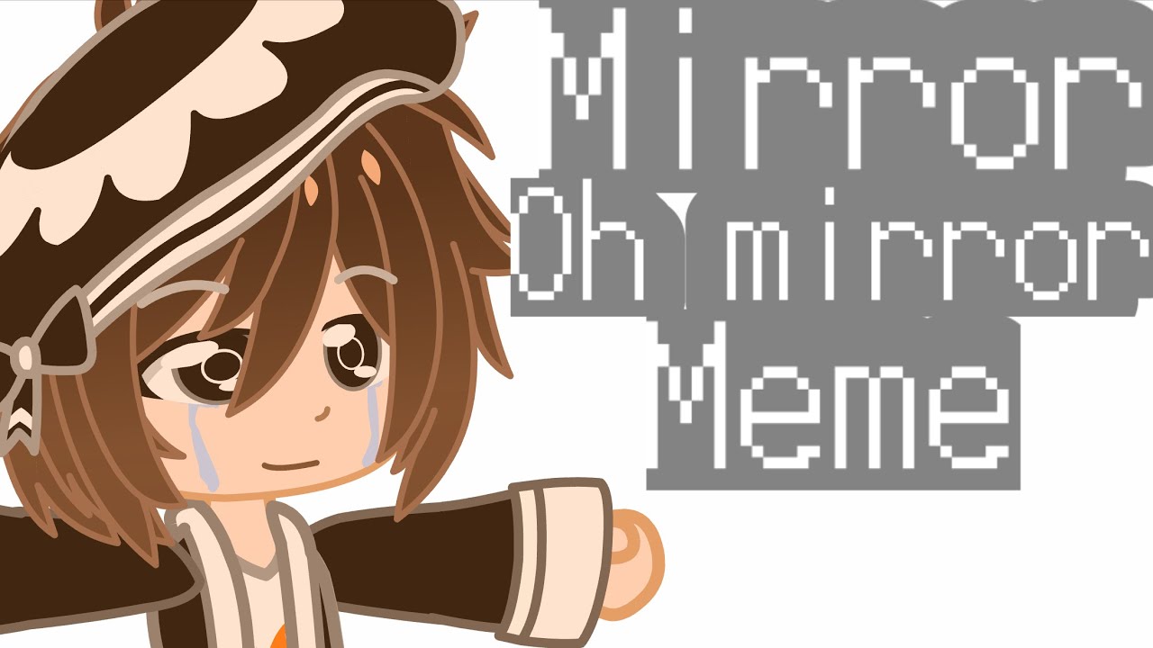 Mirror oh mirror meme(made out boredom)[FLASH WARNING] - YouTube