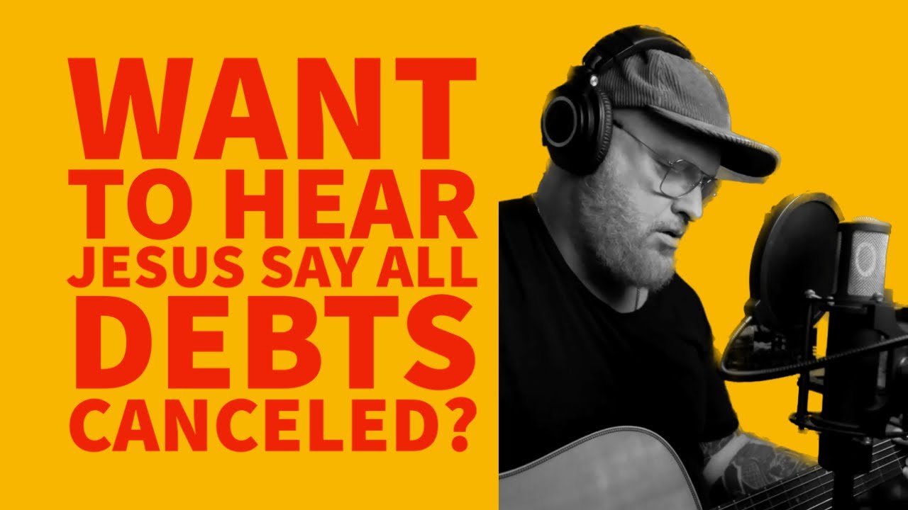 WANT TO HEAR JESUS SAY, "ALL DEBTS CANCELED"? - YouTube