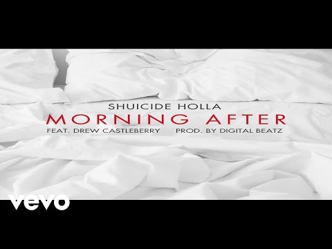 Shuicide Holla - Morning After [Prod. Digital Beatz] (Audio) ft. Drew Castleberry