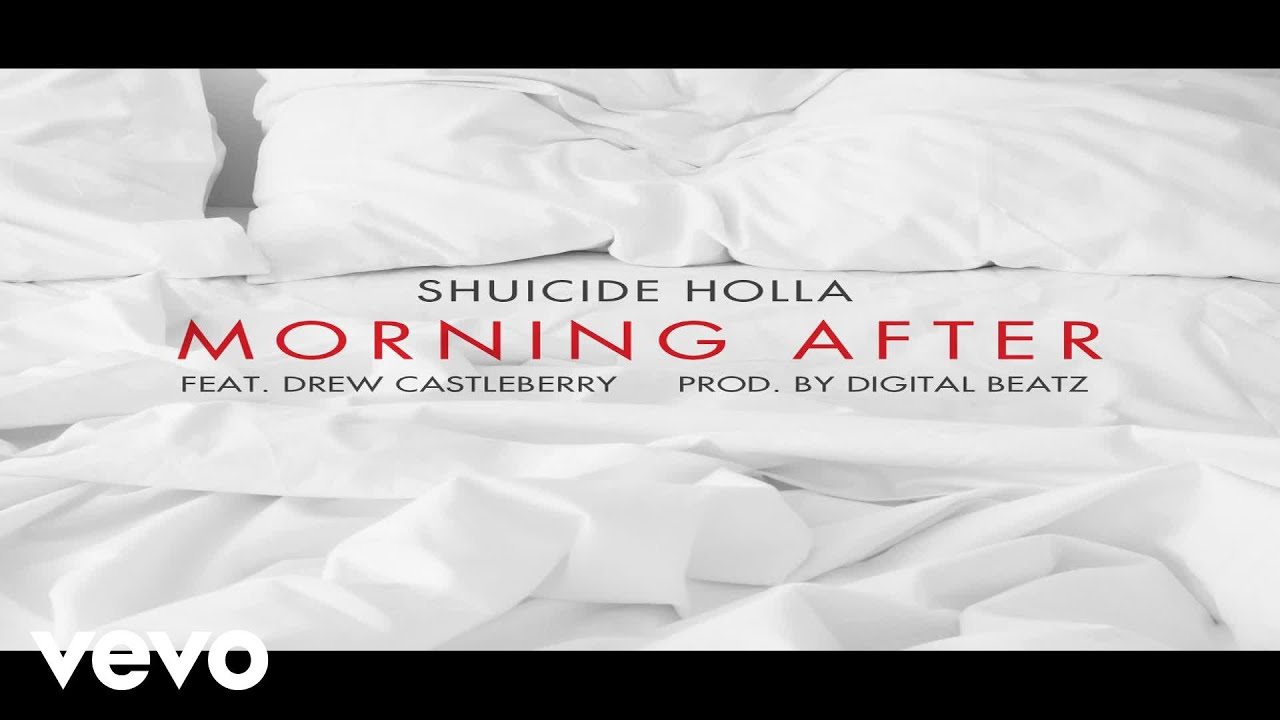 Shuicide Holla - Morning After [Prod. Digital Beatz] (Audio) ft. Drew ...