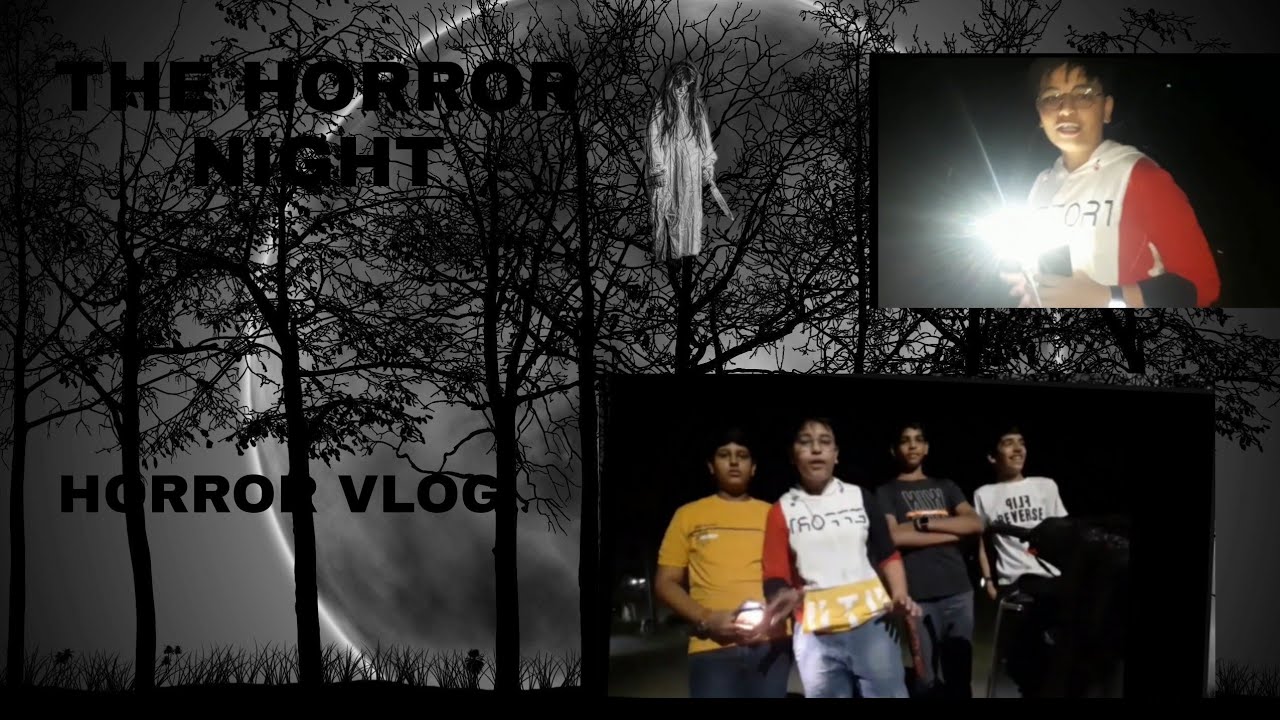 "THE HORROR NIGHT" HORROR VLOG WITH FRIENDS GONE WRONG😱😱😨 - YouTube