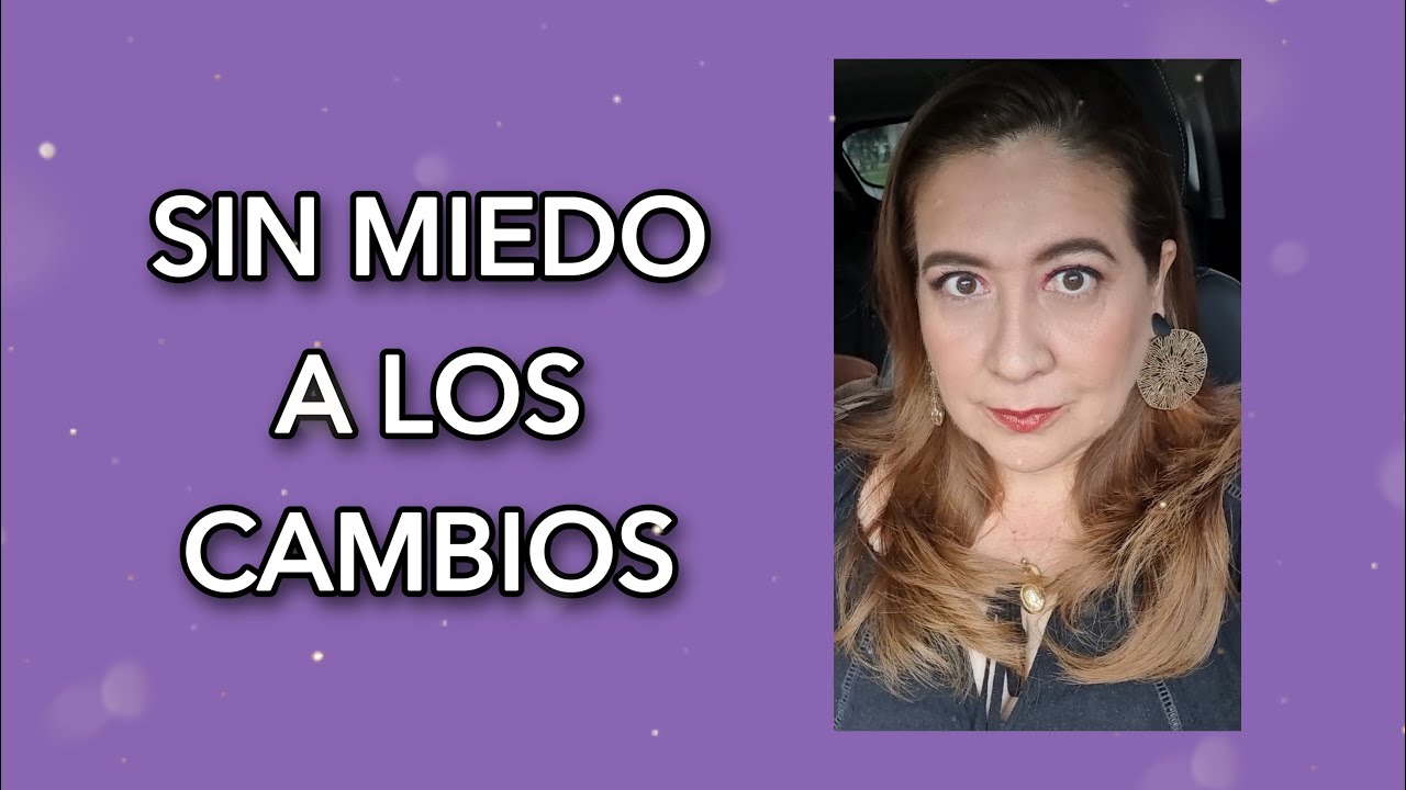 SIN MIEDO A LOS CAMBIOS - YouTube