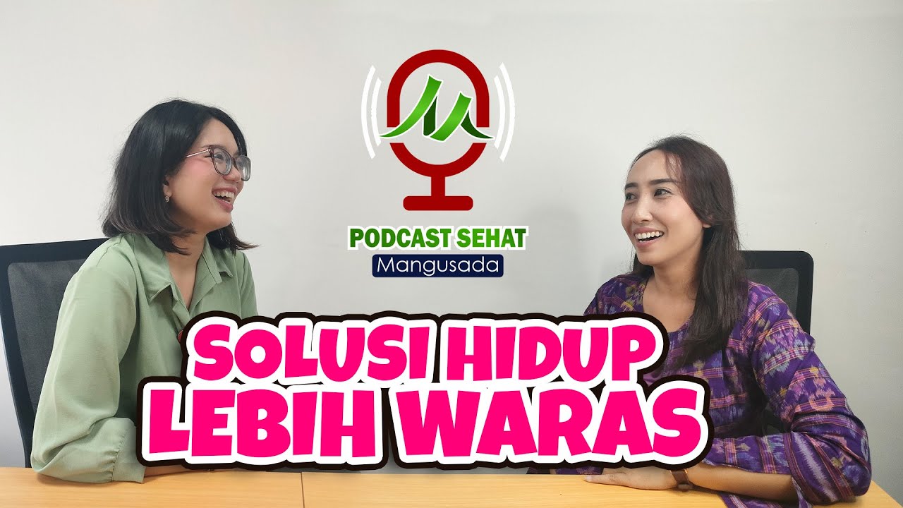 PENTINGNYA MENJAGA KESEHATAN MENTAL - PODCAST SEHAT MANGUSADA - YouTube