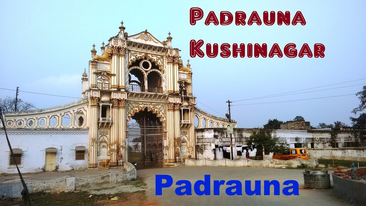 PADRAUNA CITY !! KUSHINAGAR UTTAR PRADESH!! KUSHINAGAR HISTORY ...