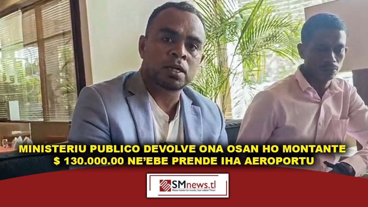 Ministério Público Devolve Ona Osan ho Montante $ 130.000.00 Ne'ebe ...