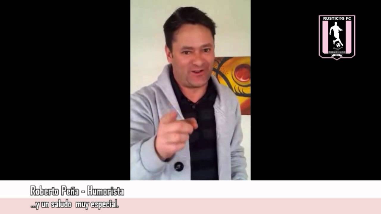 Roberto Peña y todo su humor para Rústicos FC, un gran saludo! - YouTube