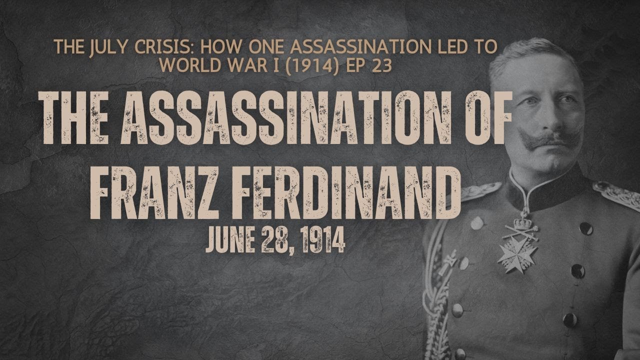 Ep 23 The Assassination of Franz Ferdinand June 28, 1914 germany ...