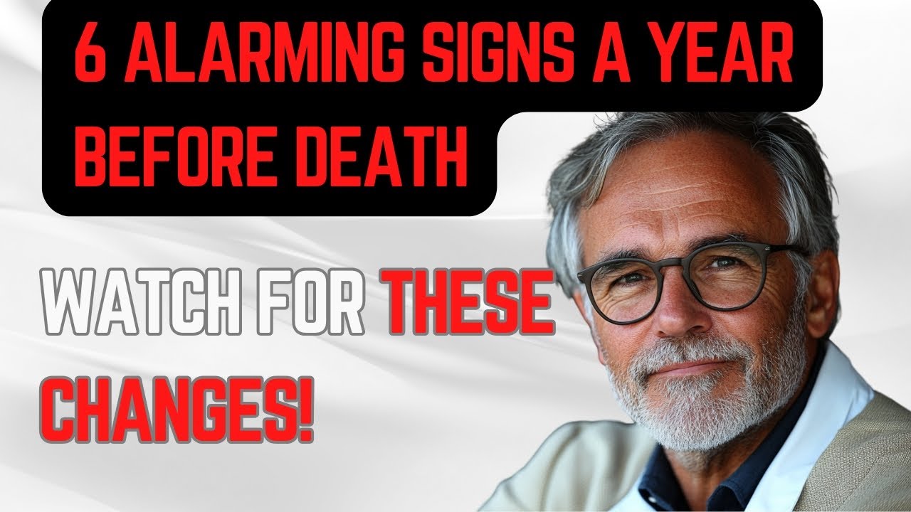 WARNING: 6 Alarming Signs a Year Before Death – Watch for These Changes ...