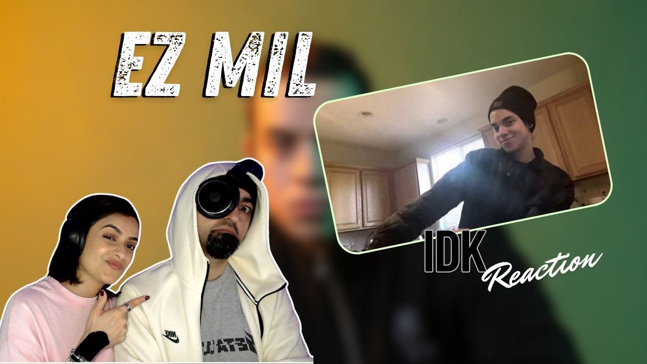 EZ MIL - IDK | Reaction.. LOVE that flow!!🔥🔥 - YouTube