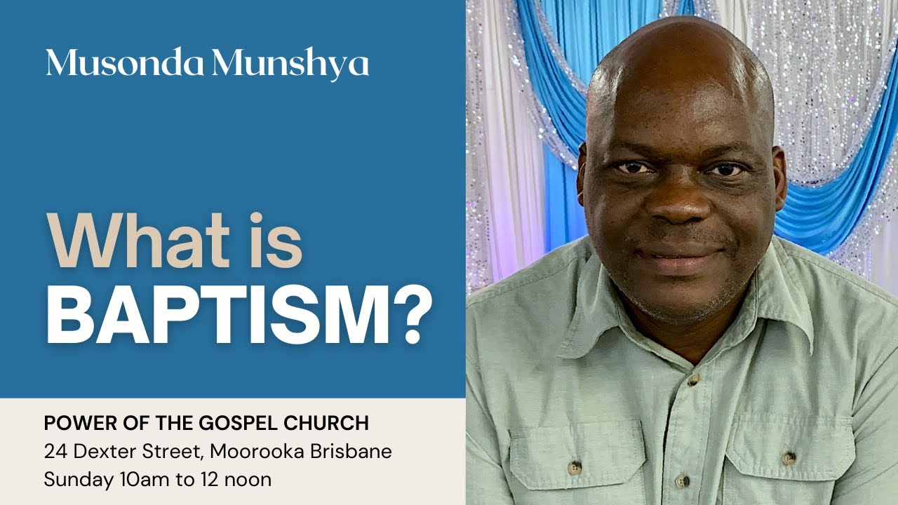 WHAT IS BAPTISM? | Musonda Munshya | Power Of The Gospel Church ...