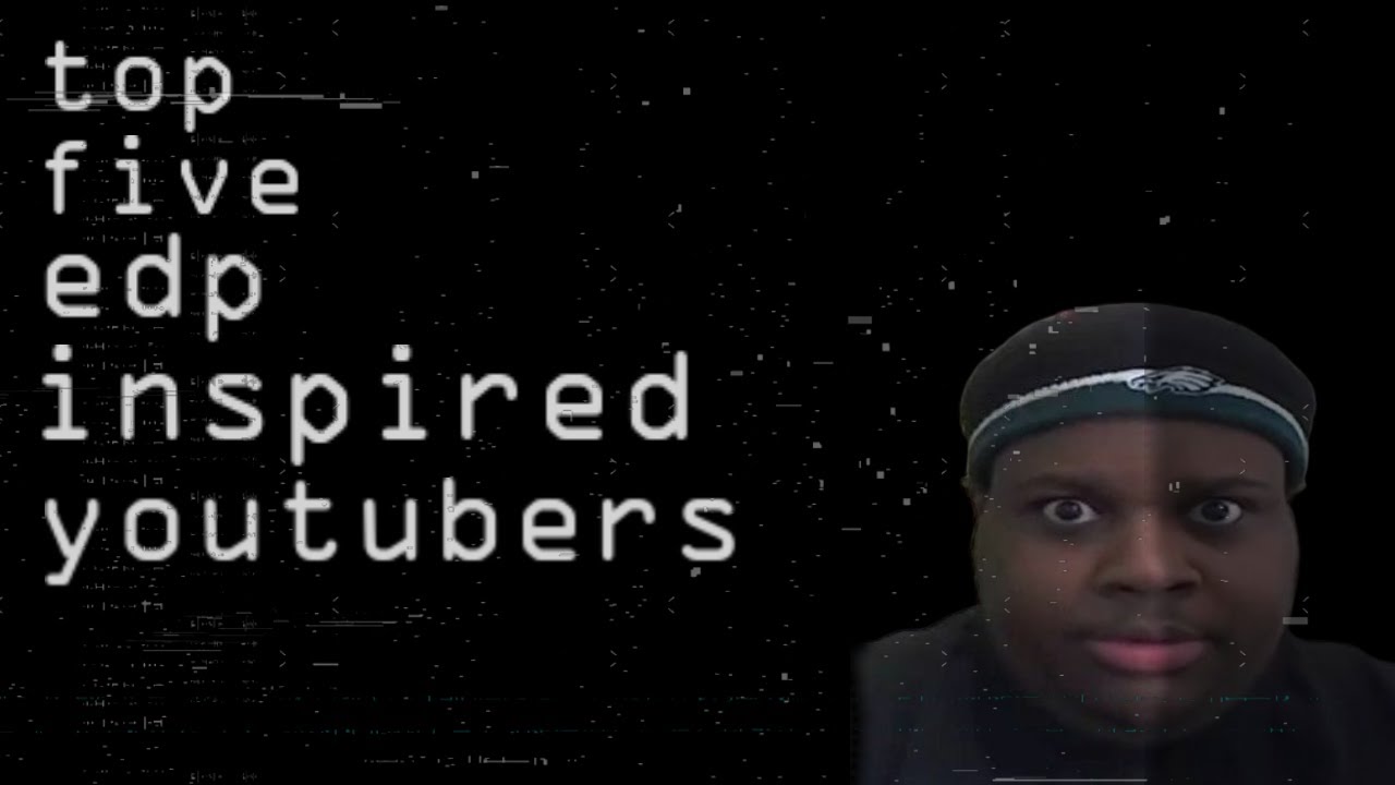 top 5 edp inspired youtubers - YouTube